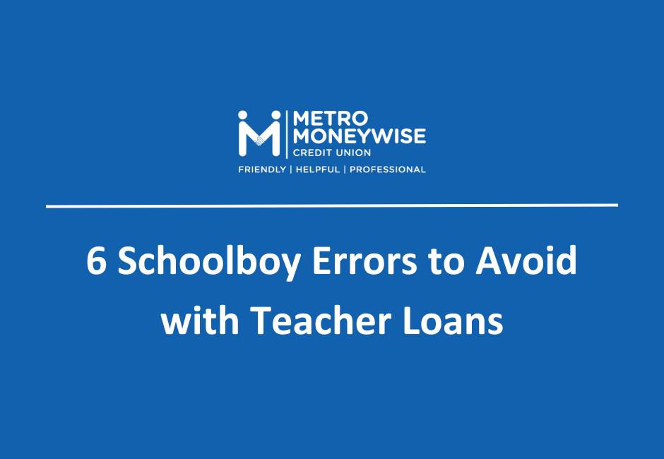 6 Schoolboy Errors to Avoid with Teacher Loans | Metro Moneywise Credit ...